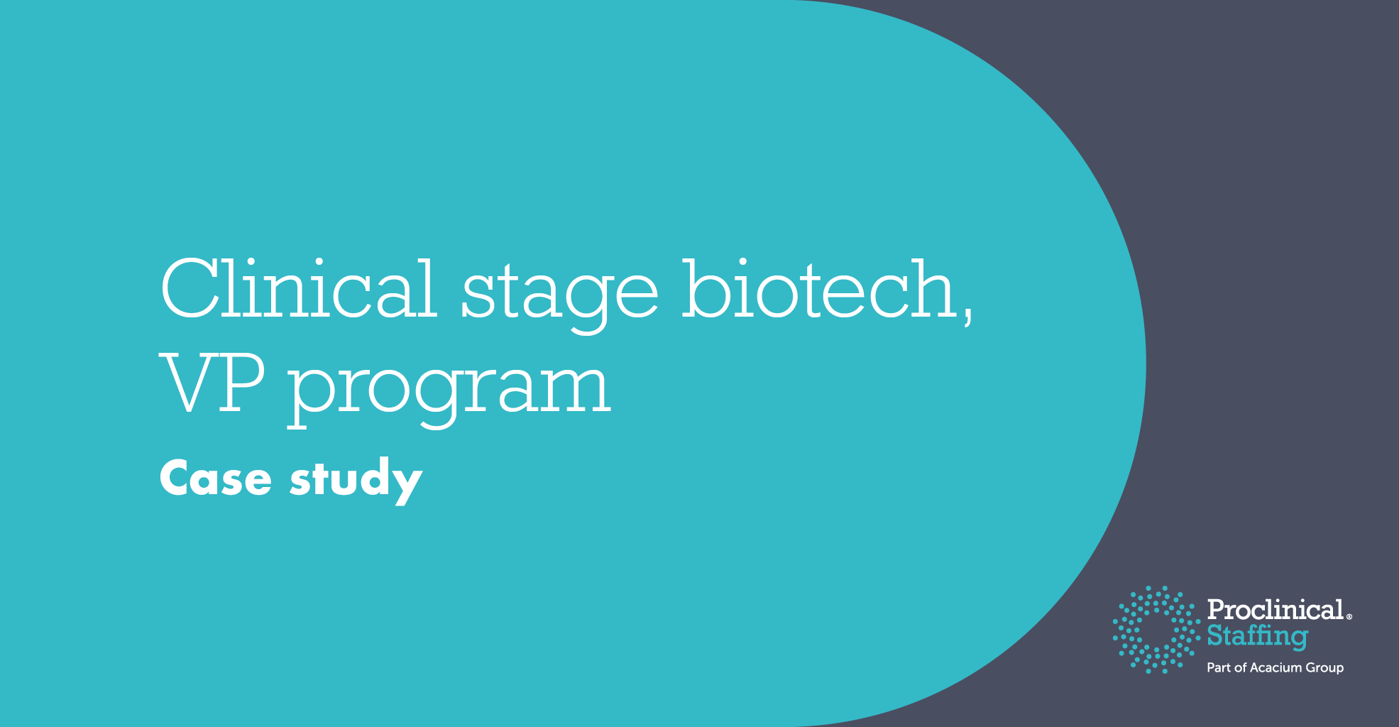Clinical stage biotech, VP program leaders | Proclinical Case studies