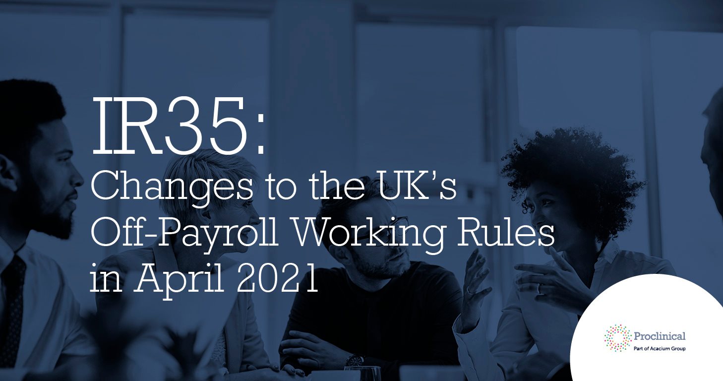 IR35: Changes to the UK’s Off-Payroll Working Rules in April 2021 | Proclinical