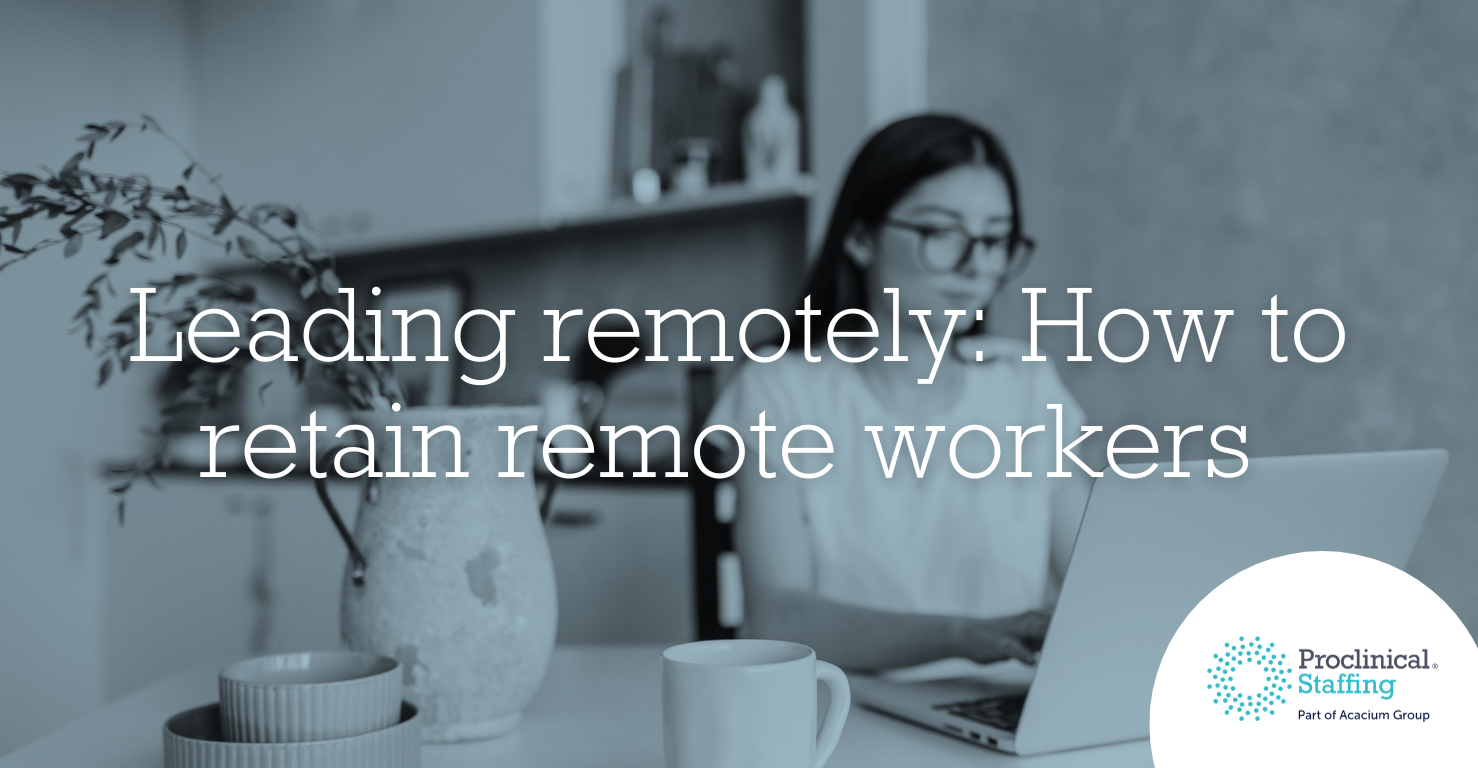 Leading remotely: How to retain remote workers | Proclinical Blogs